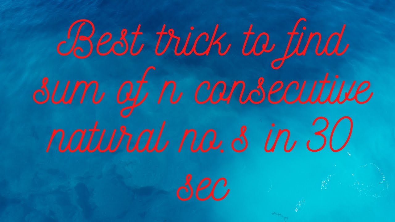 Best trick to find sum of 'n' consecutive natural numbers in 30 seconds ...