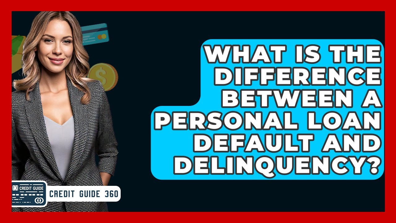What Is The Difference Between A Personal Loan Default And Delinquency? - CreditGuide360.com ...