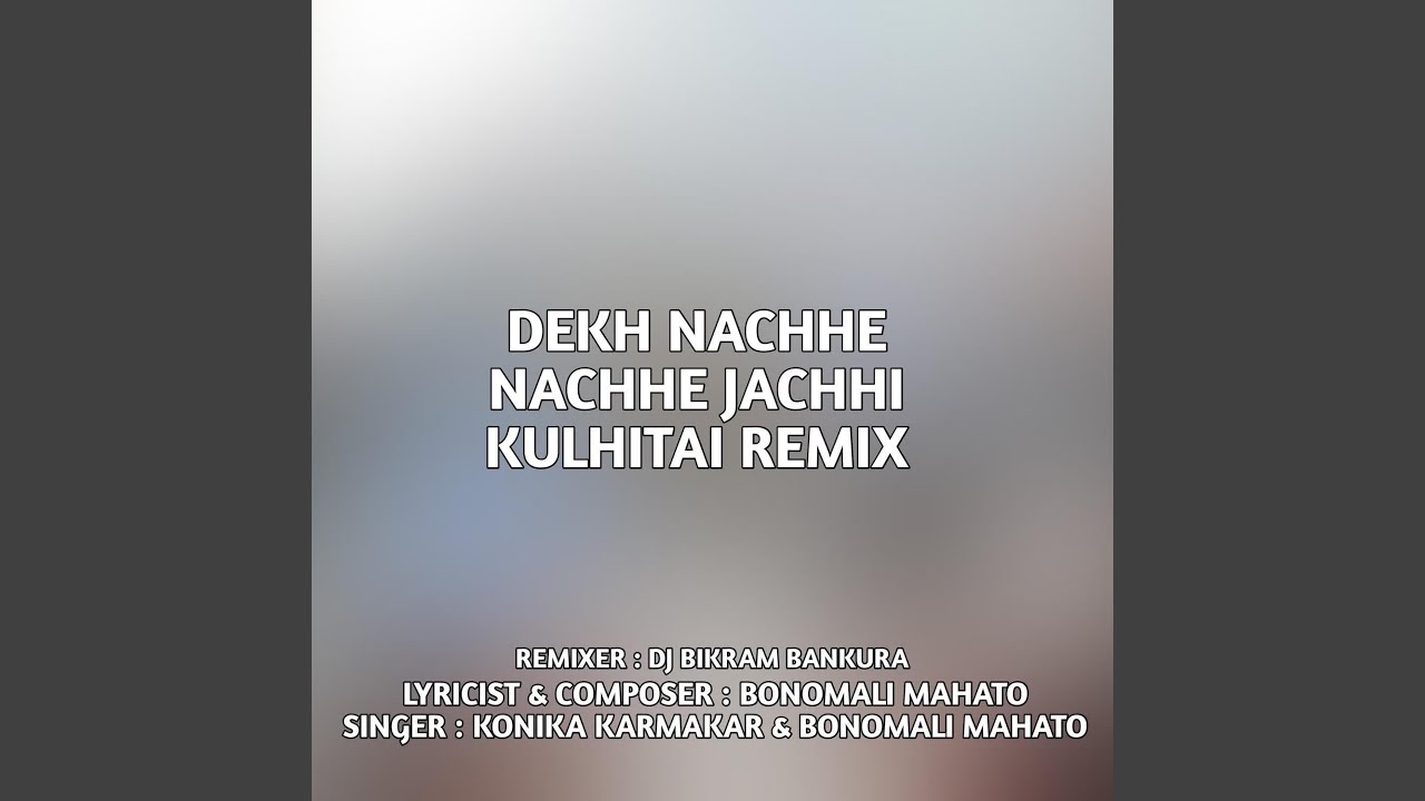 Dekh Nachhe Nachhe Jachhi Kulhitai (Remix) - YouTube