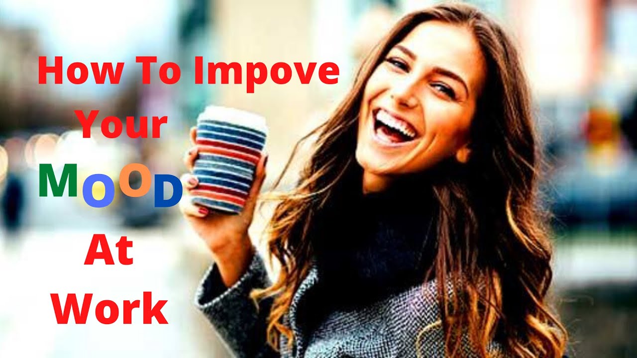 How To Improve Your Mood At Work - This Really Works!! - YouTube