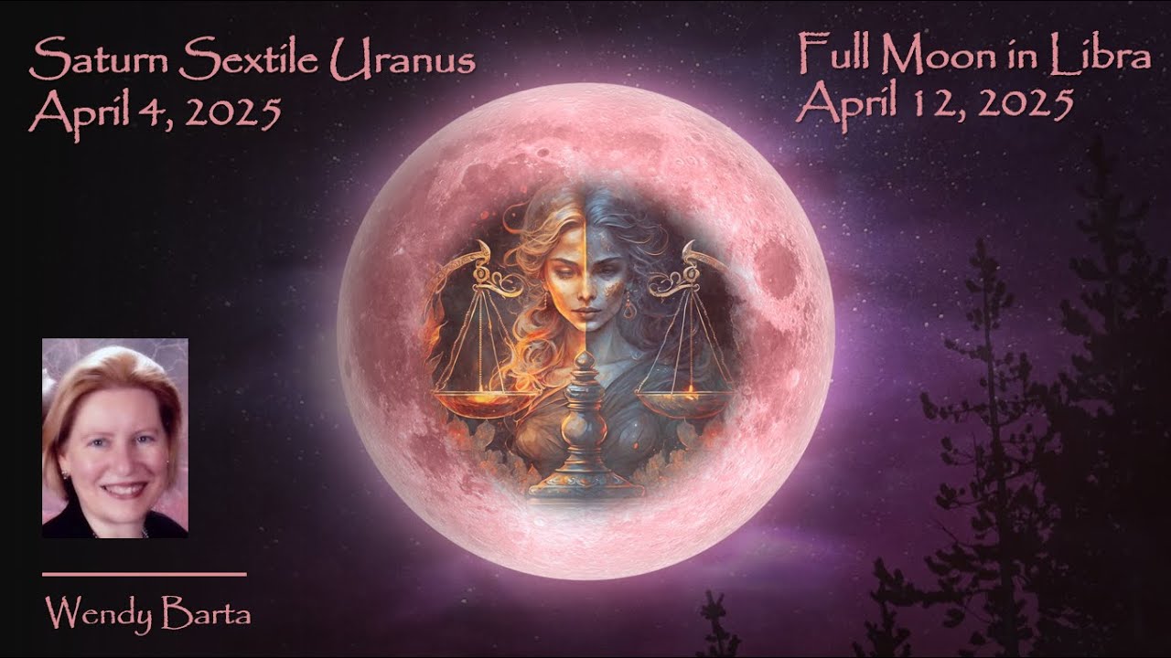 Saturn Sextile Uranus & the Full Moon in Libra April 4-12, 2025 (9 ...