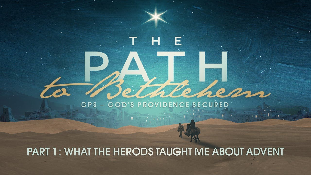 The Path to Bethlehem - Part 1: What the Herods taught me about Advent ...