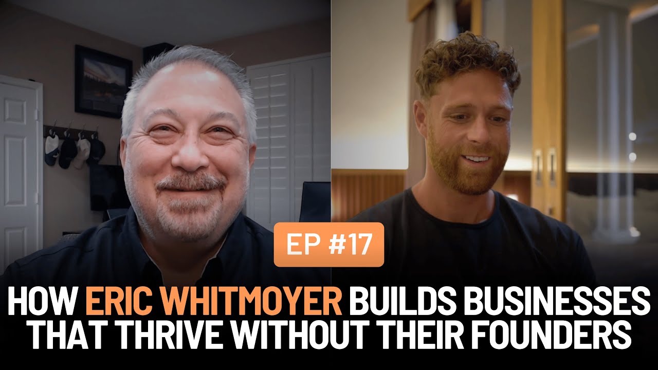 How Eric Whitmoyer Builds Businesses That Thrive Without Their Founders ...