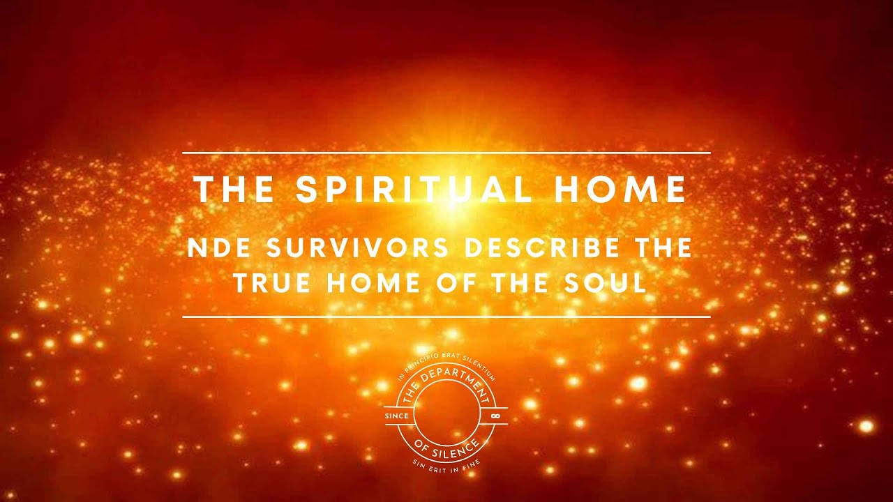 The Spiritual Home - NDE Survivors describe our Real Home - YouTube
