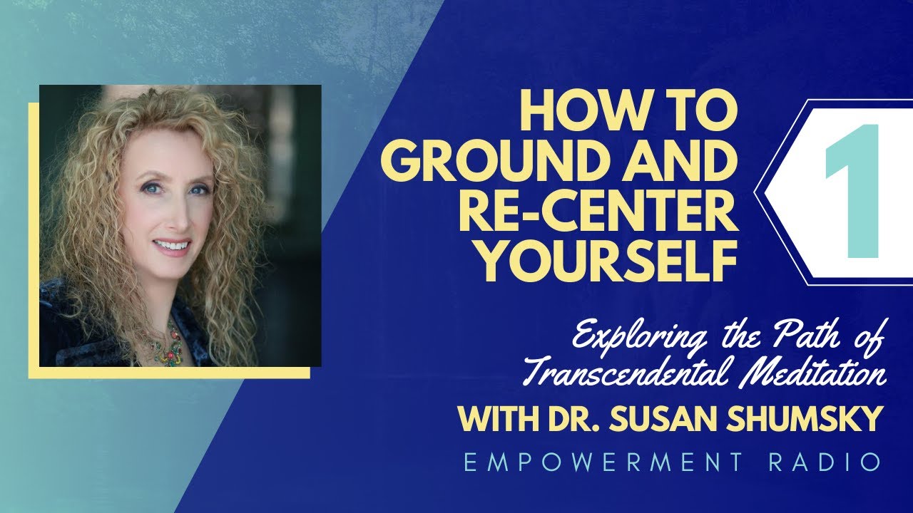 How to Ground and Re-Center Yourself with Dr. Susan Shumsky ...
