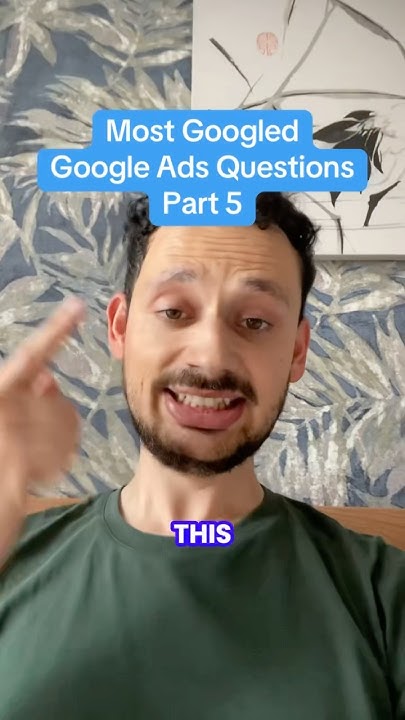 The most searched Google Ads questions answered - Part 5. What ...
