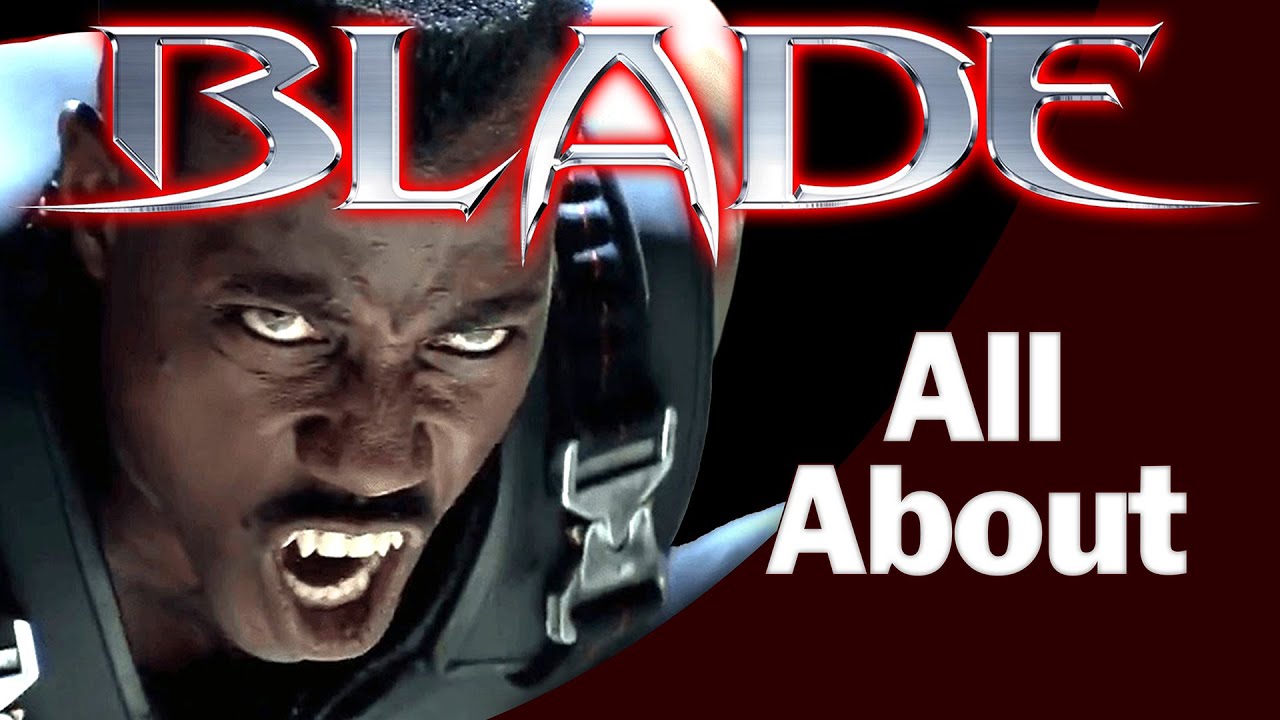 Everything about BLADE with the best scenes, curiosities, origin ...