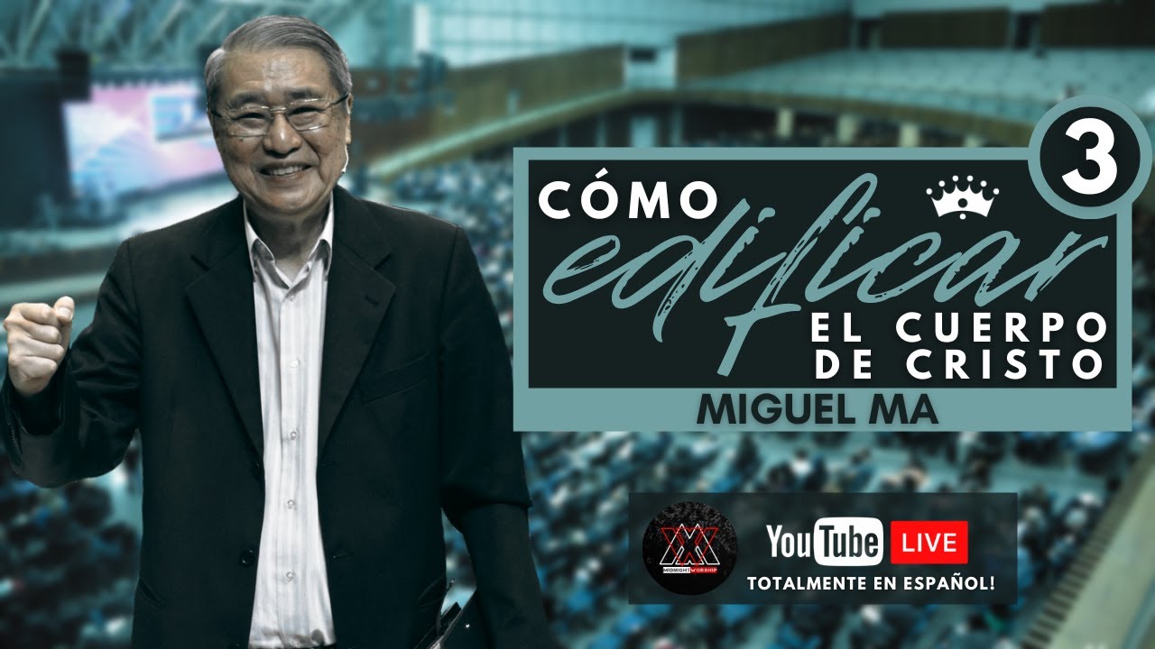 MIGUEL MA | CÓMO EDIFICAR EL CUERPO DE CRISTO (3) | (ESP) - YouTube