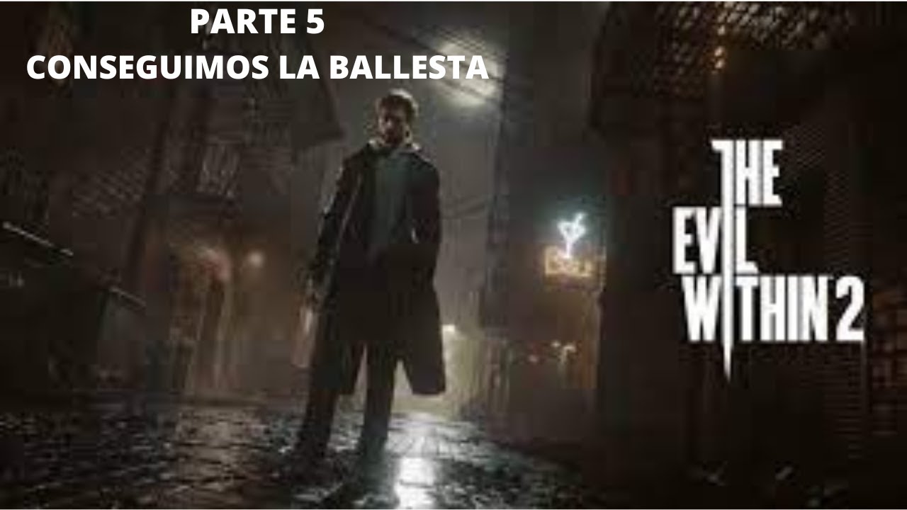 The evil within 2 // PARTE 5 : Conseguimos la ballesta - YouTube