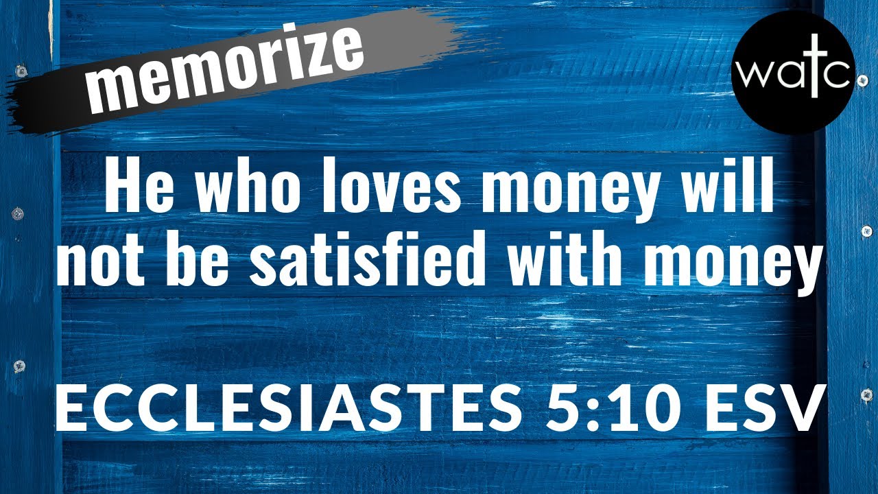 Ecclesiastes 5:10 ESV (money,income,vanity): Read, recite, memorize ...