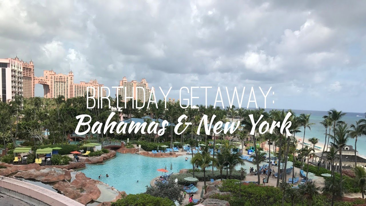 Birthday Getaway Bahamas New York YouTube birthday-getaway-bahamas-new-york-youtube