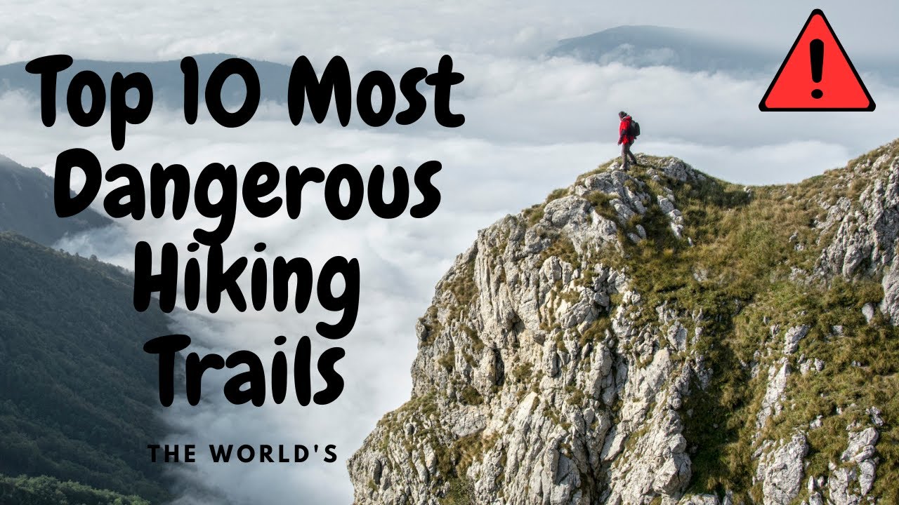 Brave the Adventure: Exploring The World's Top 10 Most Dangerous Hiking ...