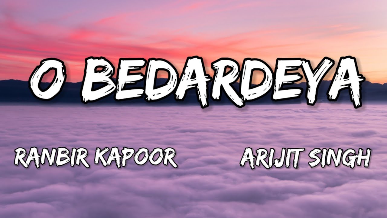 O Bedardeya (Lyrics) Tu Jhoothi Main Makkaar | Ranbir, Shraddha ...