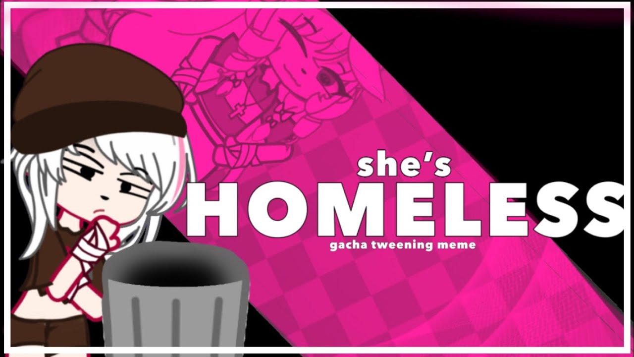 She’s homeless 🏡 || gacha tweening video :D || - YouTube