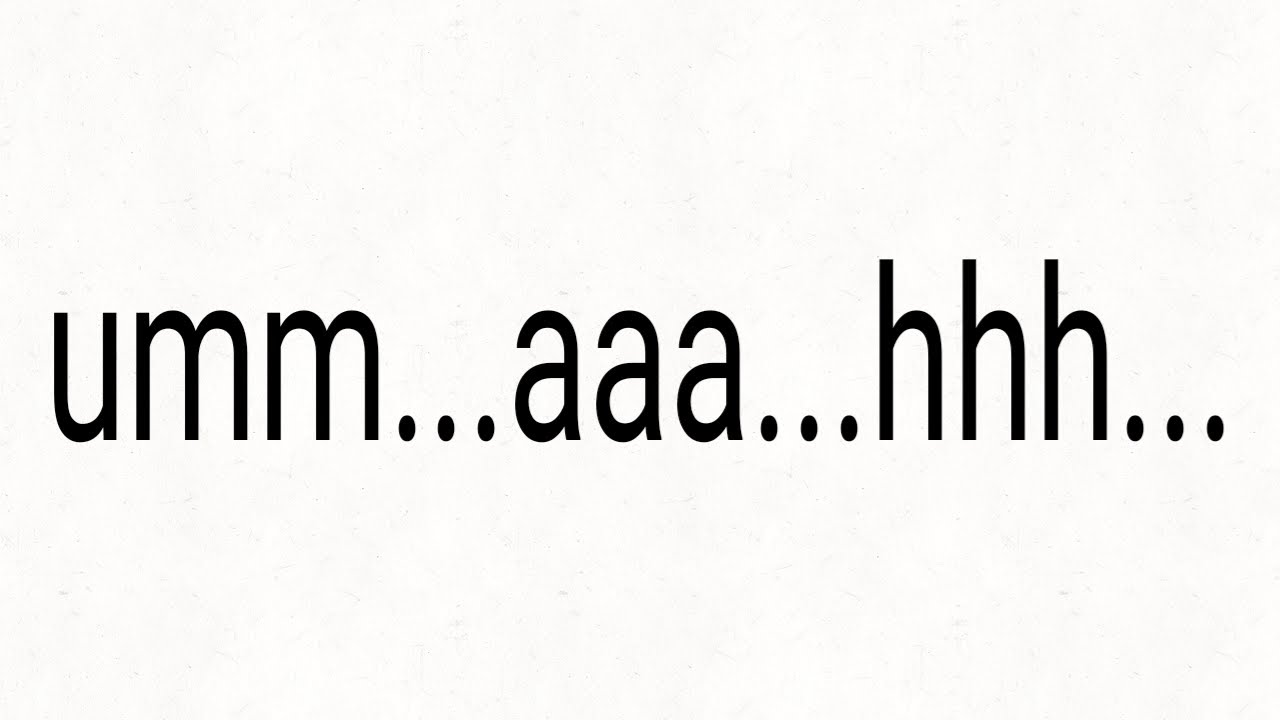 umm...aaa...hhh... - YouTube