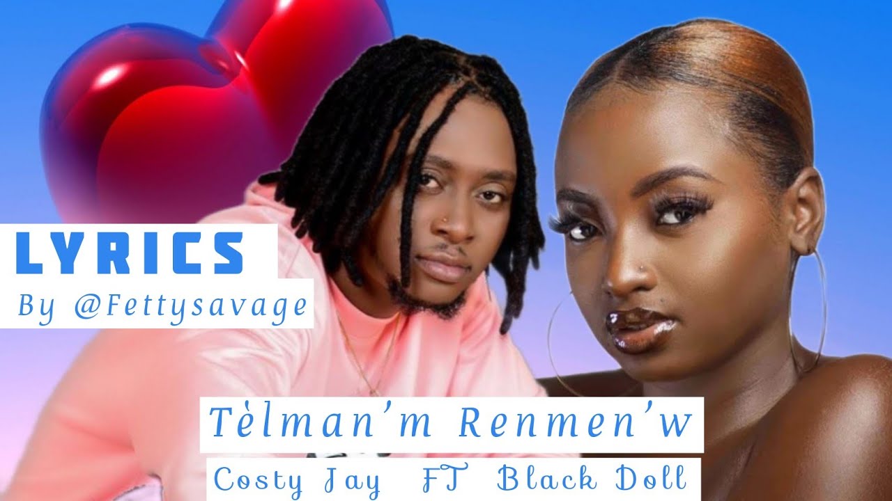 Tèlmanm Renmenw - Costy jay ft Black Doll _ Lyrics video by fettysavage ...