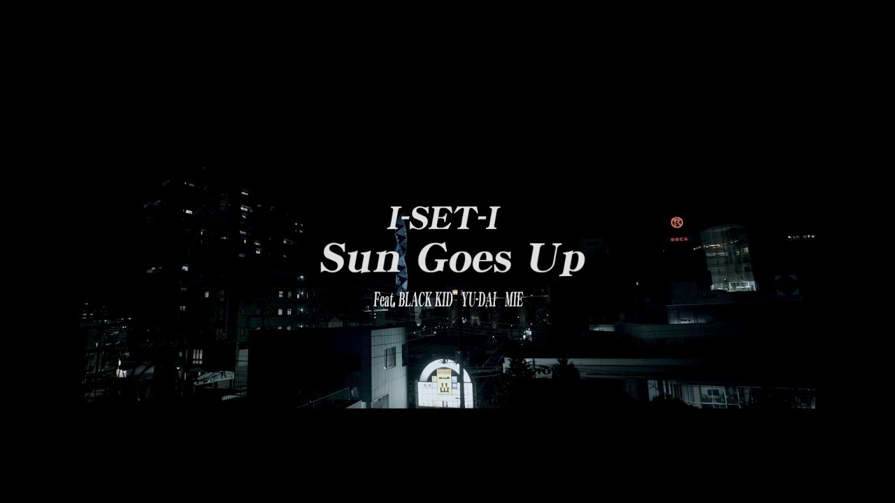 I-SET-I / Sun Goes Up feat.BLACK KID,YU-DAI,MIE (prod.YU-DAI) - YouTube