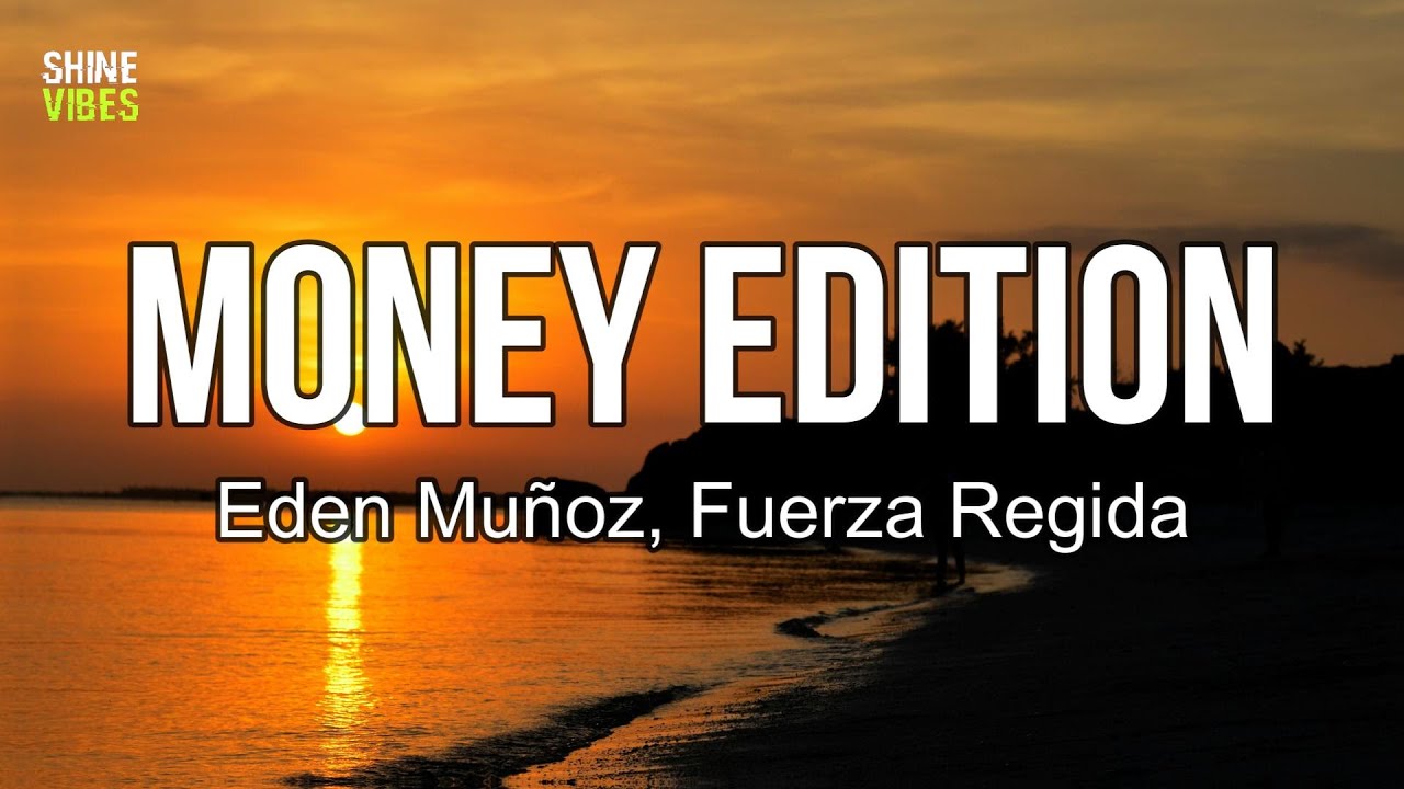 Eden Muñoz, Fuerza Regida - MONEY EDITION (lyrics) | Perdón, 'amá, si ...