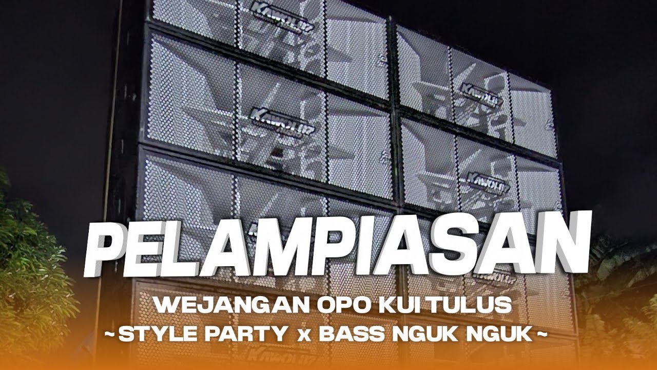 Dj Pelampiasan x Wejangan Opo Kui Tulus || Style Party x Bass Nguk Nguk ...