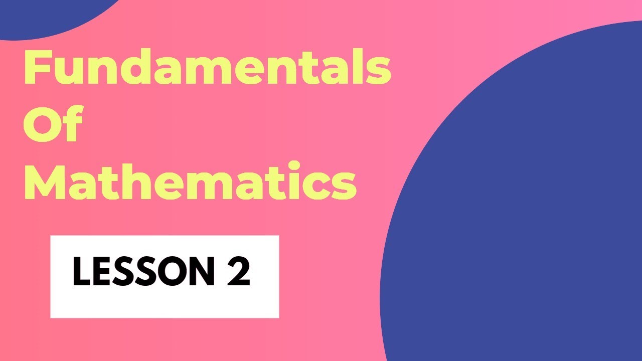 Fundamentals Of Mathematics | Lesson 2 - YouTube