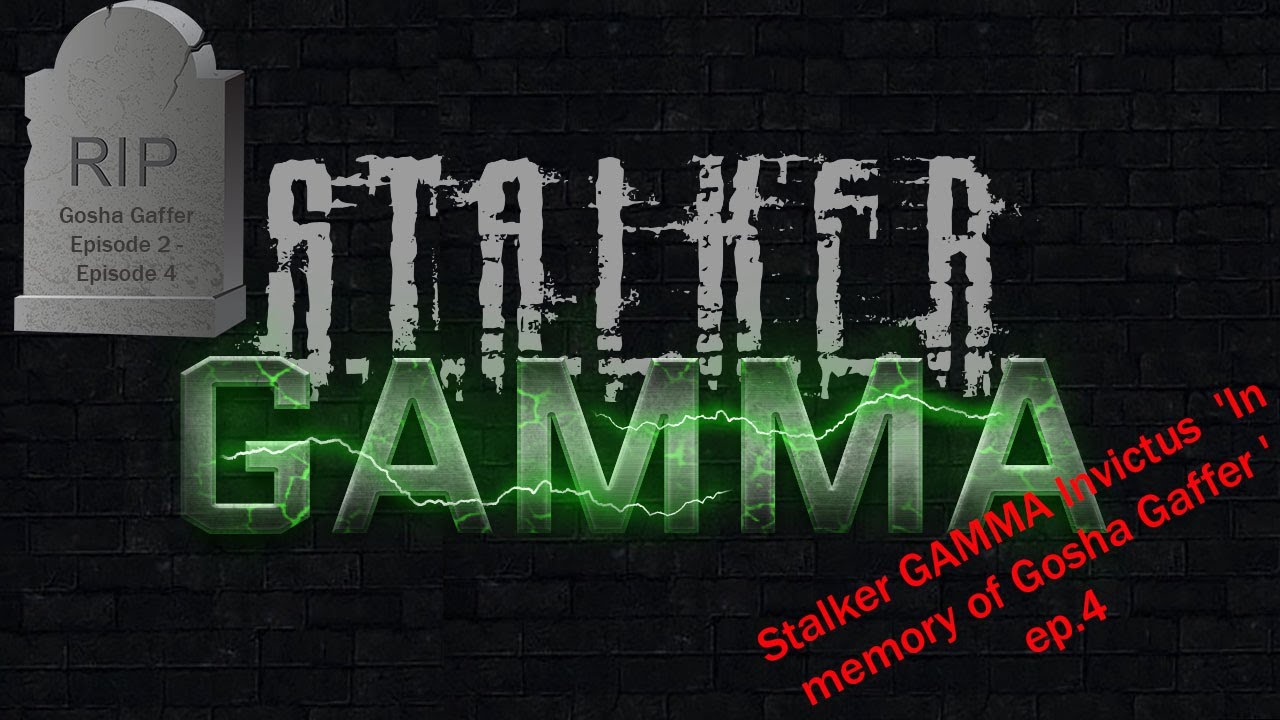 Stalker GAMMA Invictus 'In memory of Gosha Gaffer ep.2-4' ep.4 - YouTube