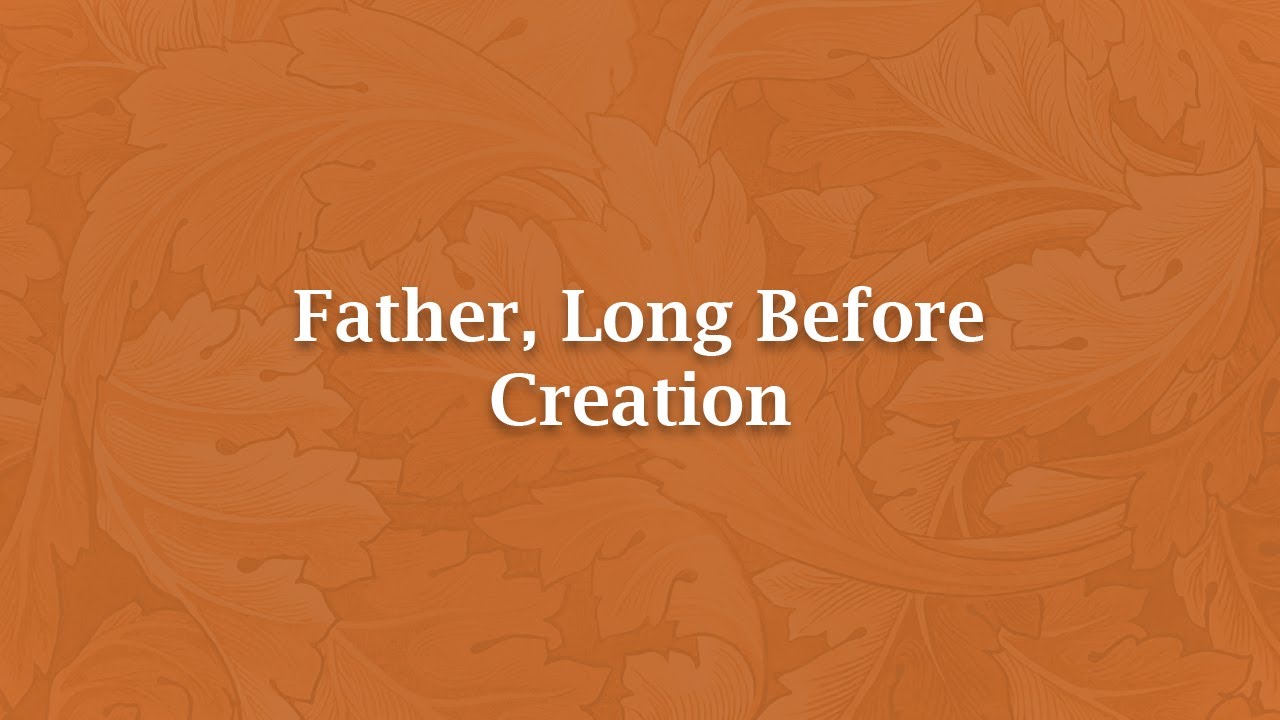 Father, Long Before Creation - H 33 - YouTube