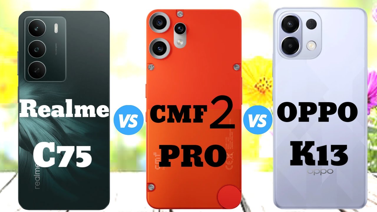 Realme C75 5g vs CMF Phone 2 Pro vs OPPO K13 - YouTube