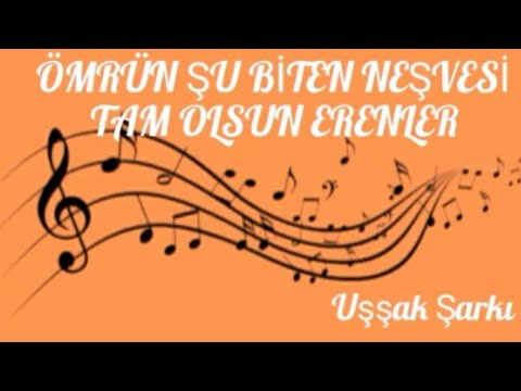 Ömrün Şu Biten Neşvesi Tam Olsun Erenler (UŞŞAK MAKAMI)