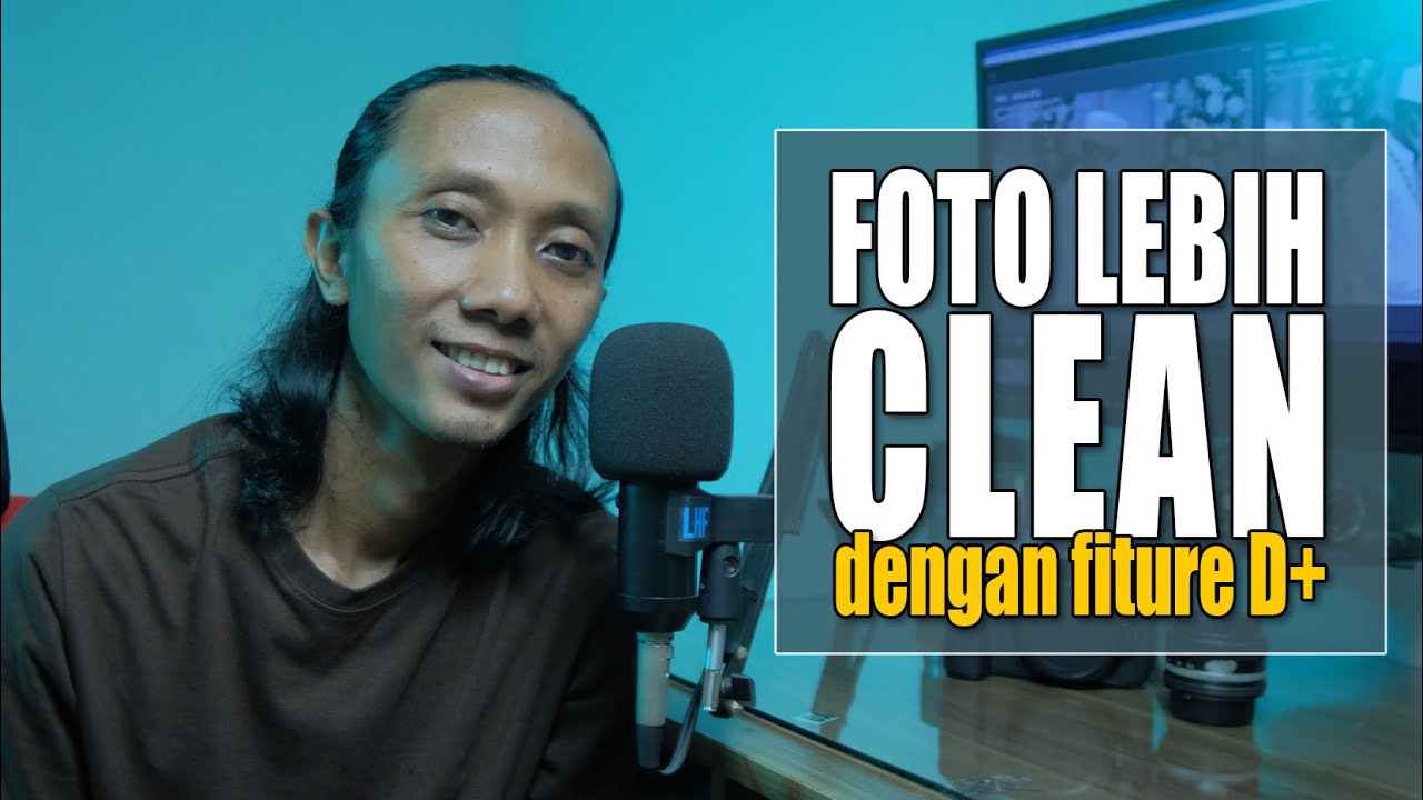 Foto Lebih Cerah dan Clean dengan Fiture D+ atau Highlight tone ...