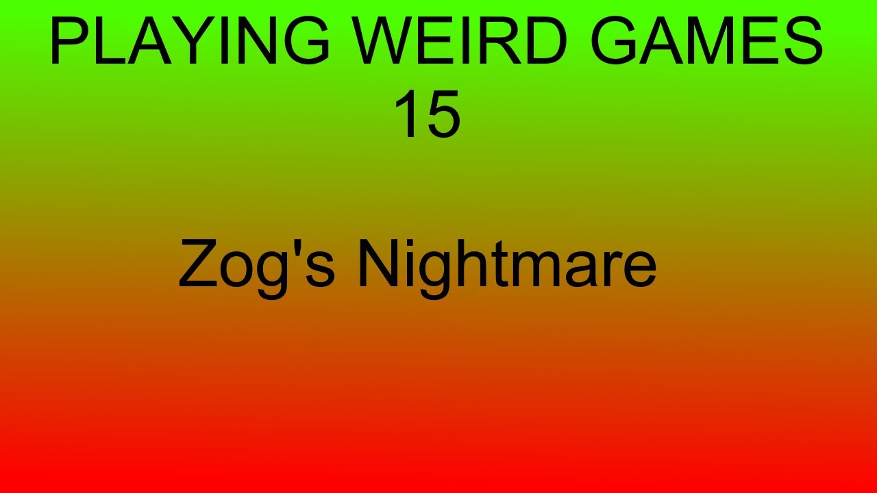playing weird games 15 - ZOG's Nightmare (please watch the warning ...