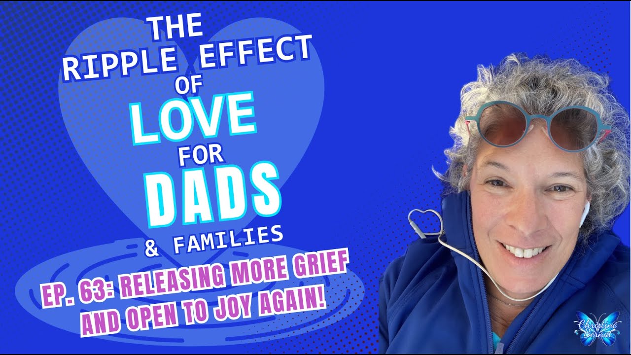 "EP. 63: Releasing Grief to Open to More Joy!" 💙 - The Ripple Effect of ...