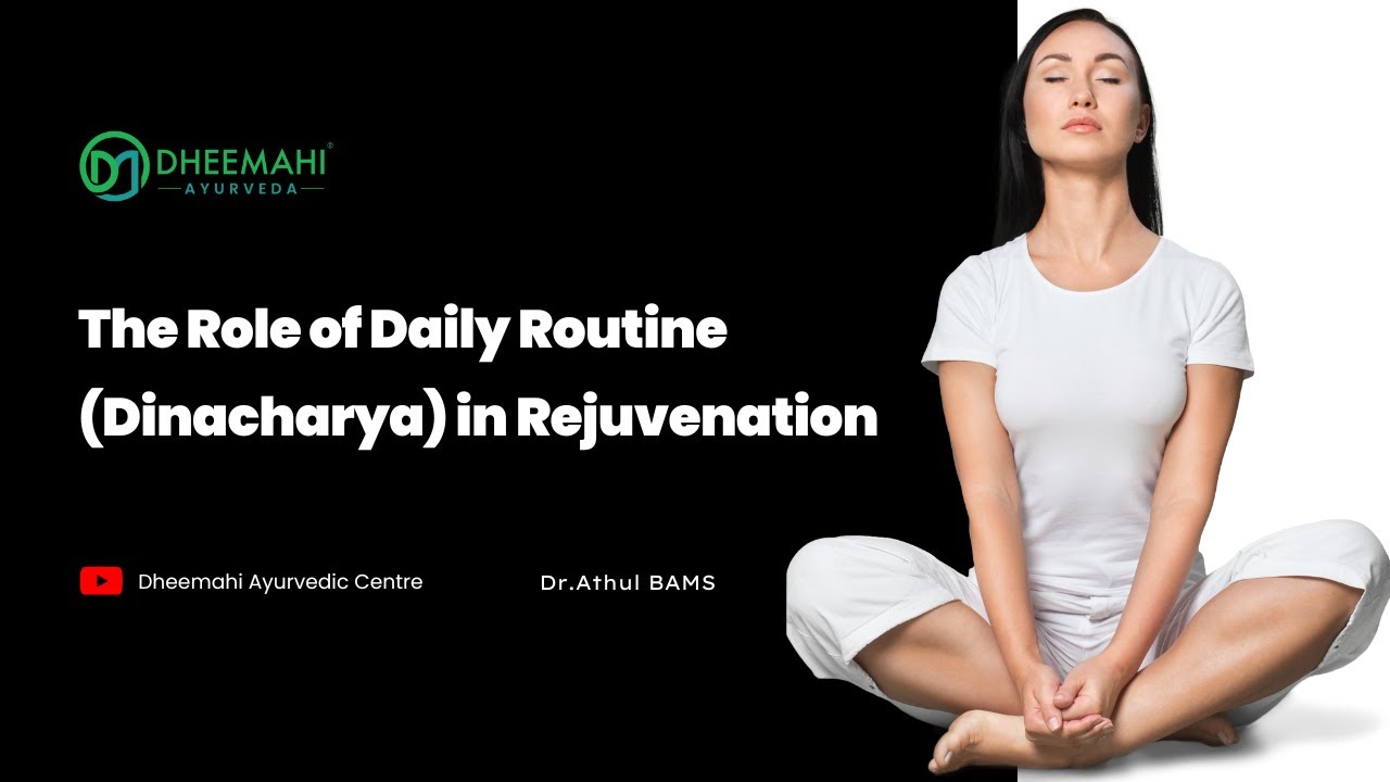 The Role of Daily Routine Dinacharya in Rejuvenation | Dr Athul ...