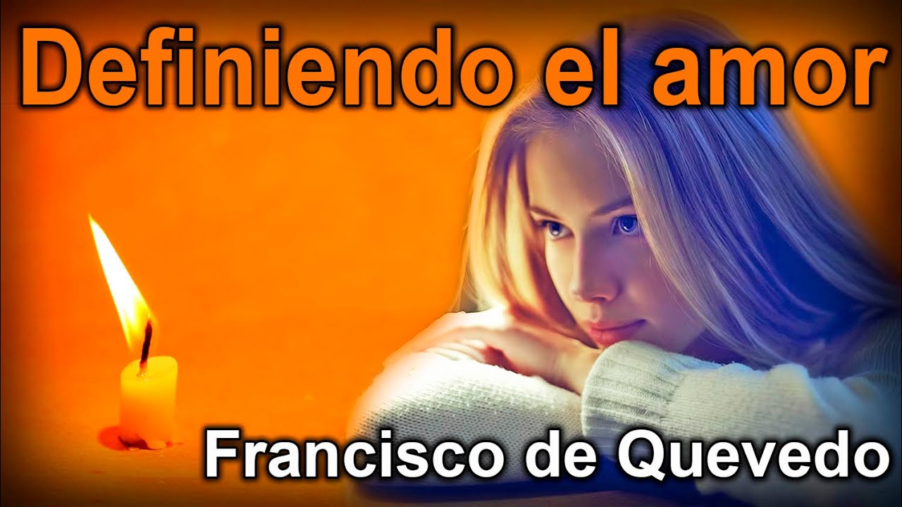 DEFINIENDO EL AMOR - Francisco de Quevedo - SIGLO XVII - Voz FENETÉ ...