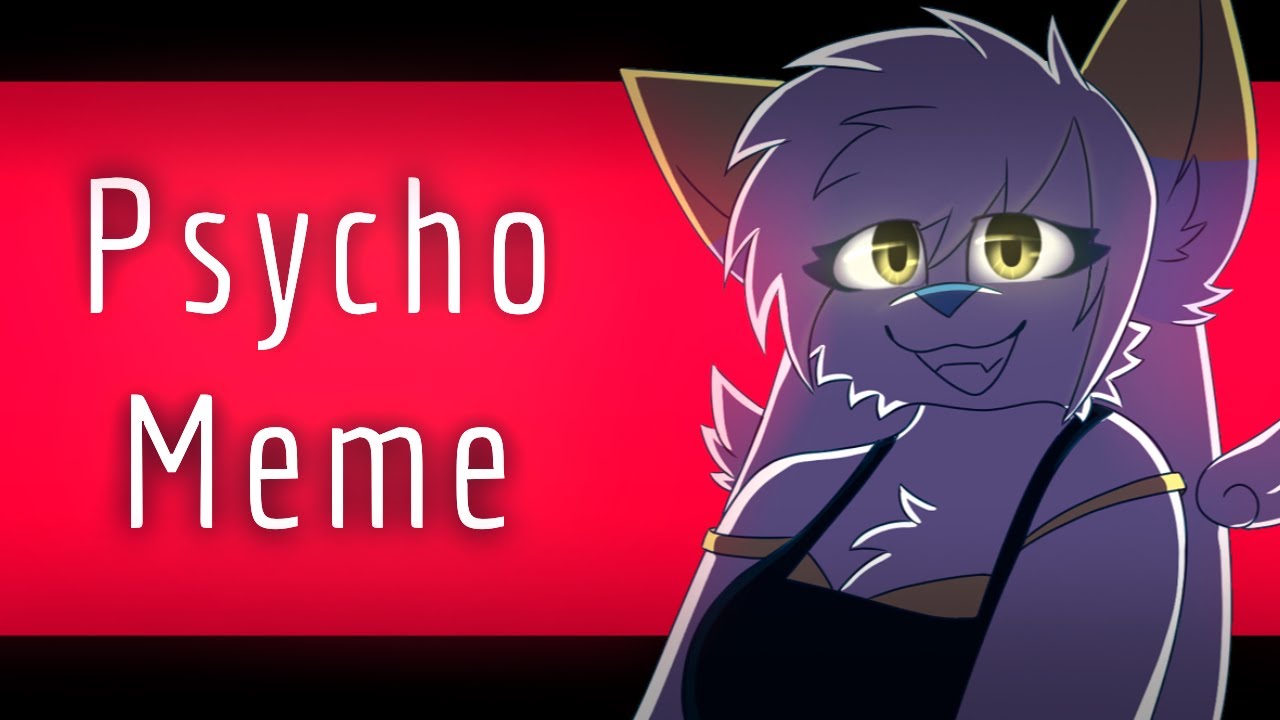 Psycho - Animation Meme - YouTube