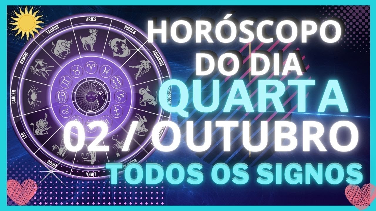 HORÓSCOPO DO DIA - QUARTA FEIRA 02 DE OUTUBRO - PREVISÕES PARA TODOS ...