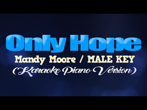 ONLY HOPE - Mandy Moore/MALE KEY (KARAOKE PIANO VERSION)