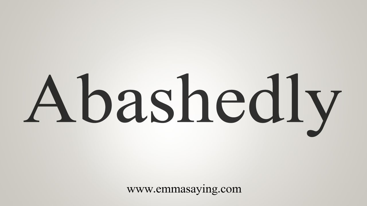 How To Say Abashedly - YouTube