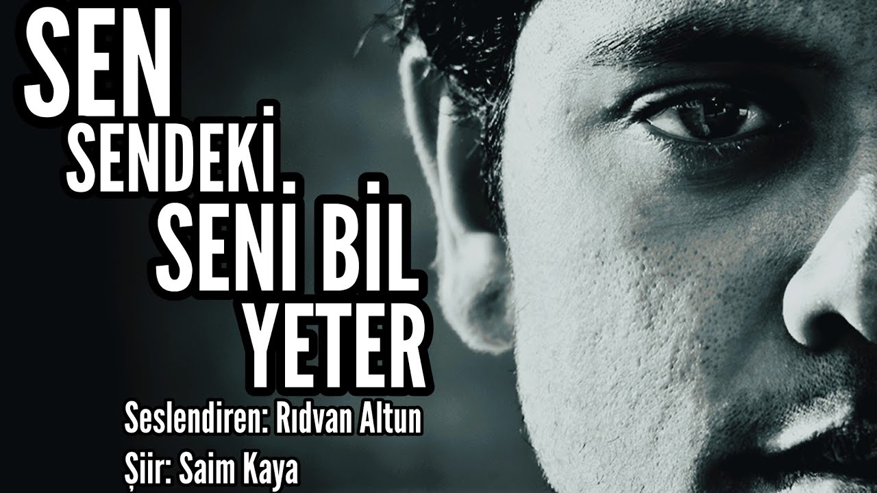 SEN SENDEKİ SENİ BİL YETER - Seslendiren: Rıdvan Altun - Şiir: Saim ...