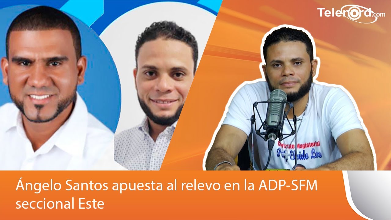 Ángelo Santos apuesta al relevo en la ADP-SFM seccional Este - YouTube