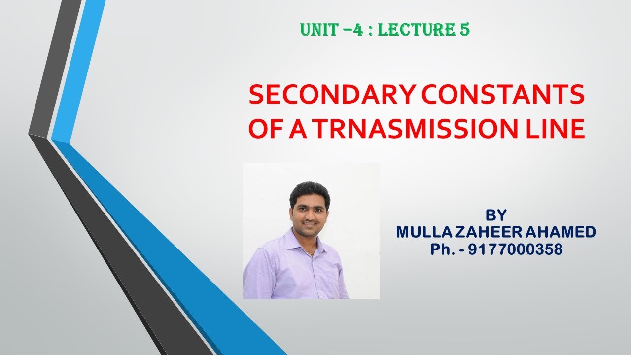 TRANSMISSION LINES - LEC 5 - SECONDARY CONSTANTS OF A TRANSMISSION LINE ...