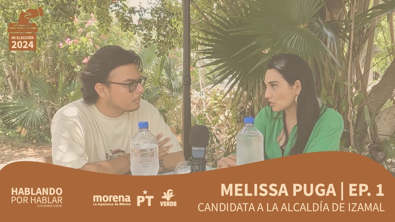 MELISSA PUGA EP. 1 | CANDIDATA DE IZAMAL POR MORENA, PT Y VERDE - YouTube