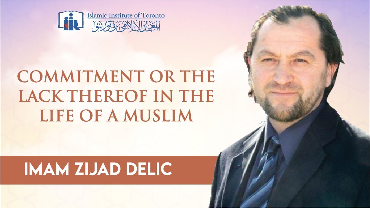Commitment or the Lack Thereof in the Life of a Muslim | Imam Zijad ...