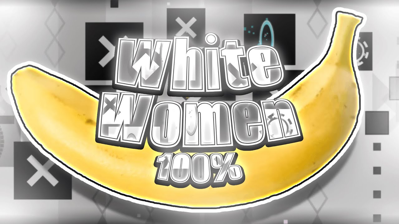 I used a banana to beat White Women (Geometry Dash) - YouTube