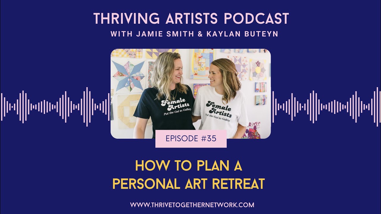 35. How to Plan a Personal Art Retreat - Thriving Artists Podcast - YouTube