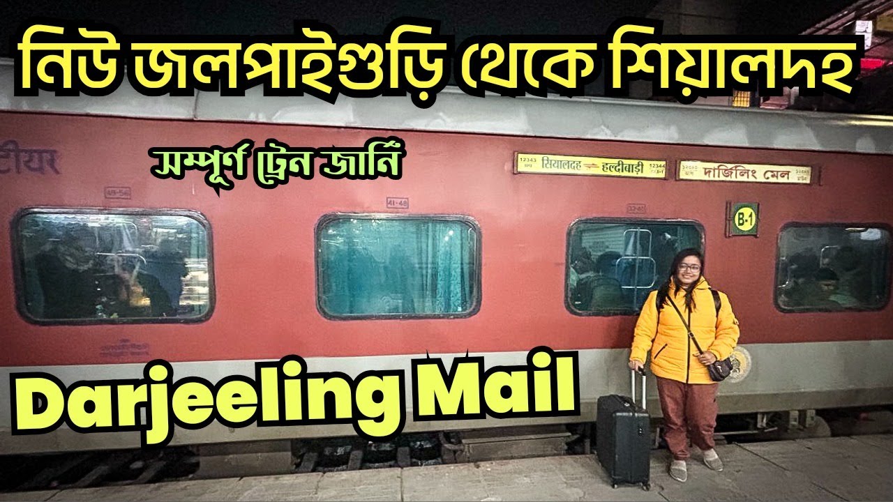 Njp To Sealdah Darjeeling Mail Journey | Darjeeling Mail Full Journey ...