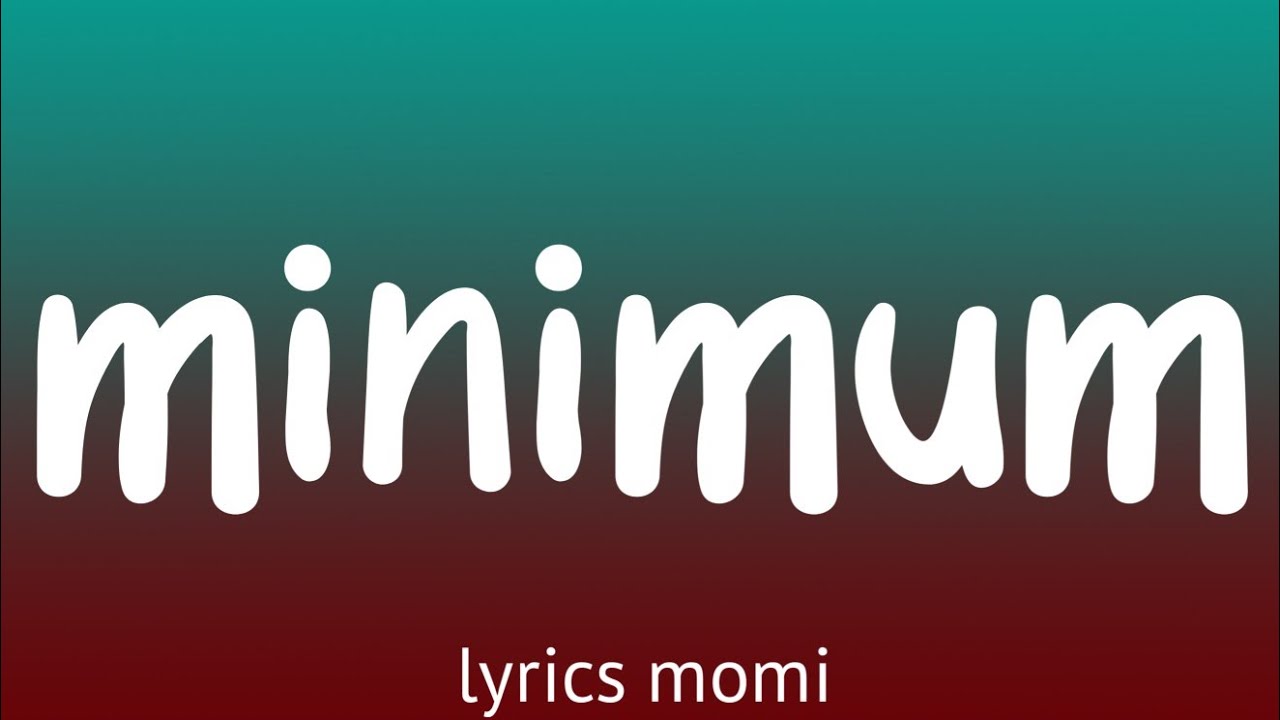 Minimum Minimum lyrics song | lyrics momi - YouTube