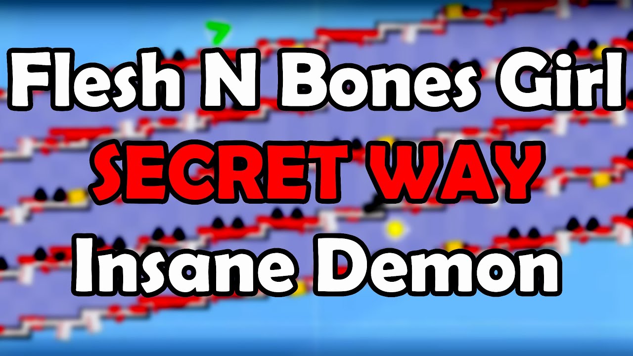 [Patched] SECRET WAY | Flesh N Bones Girl by Koko43 [Insane Demon Platformer] (Geometry Dash 2.2 ...