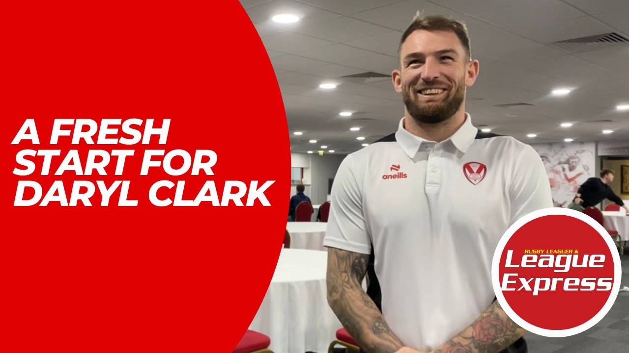 St Helens Hooker Daryl Clark's fresh start and his excitement to play ...