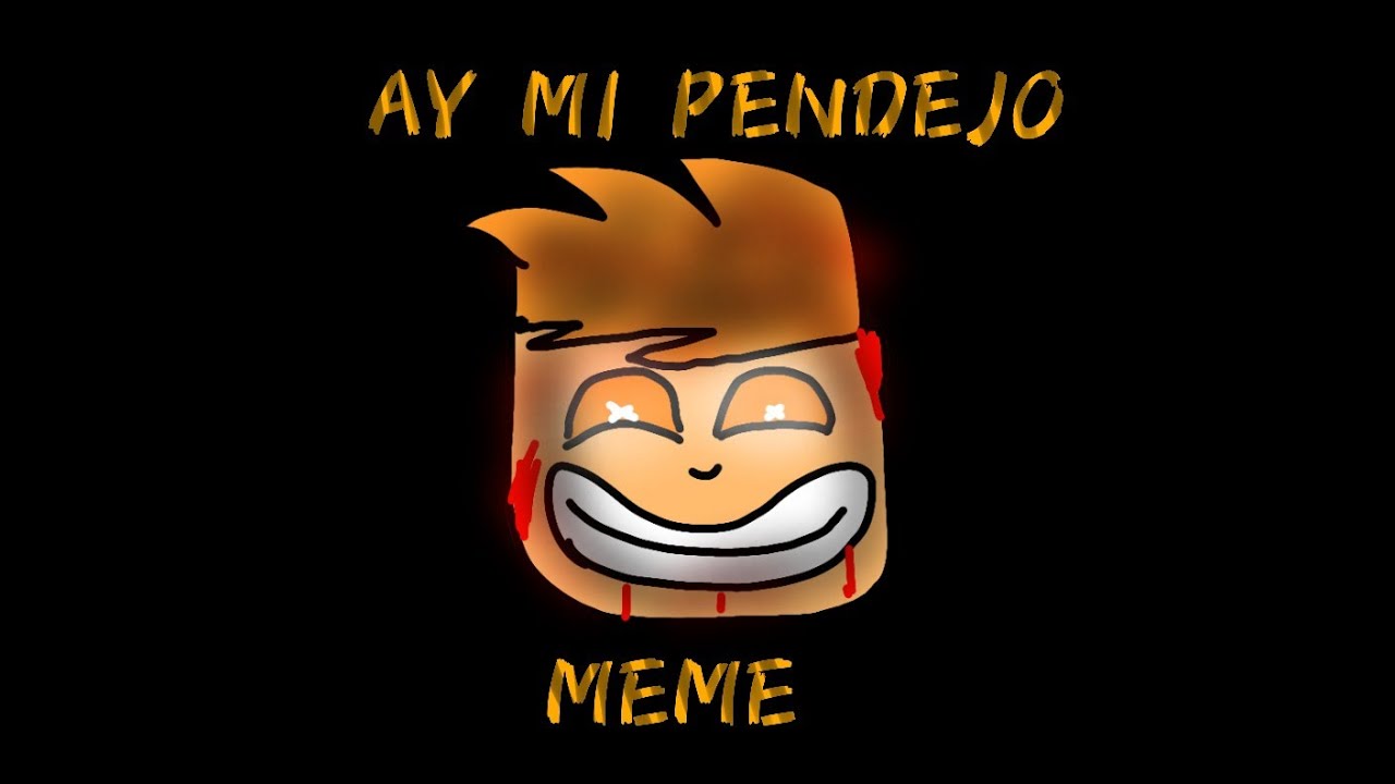 AY MI PENDEJO | MEME | Whitty Fanta - YouTube