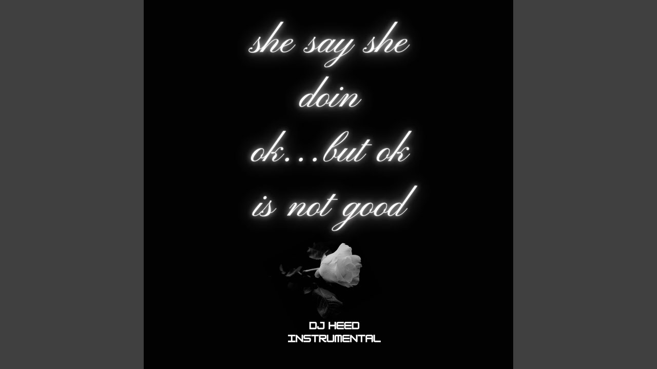 She say she doin ok but ok is not good (Instrumental) - YouTube